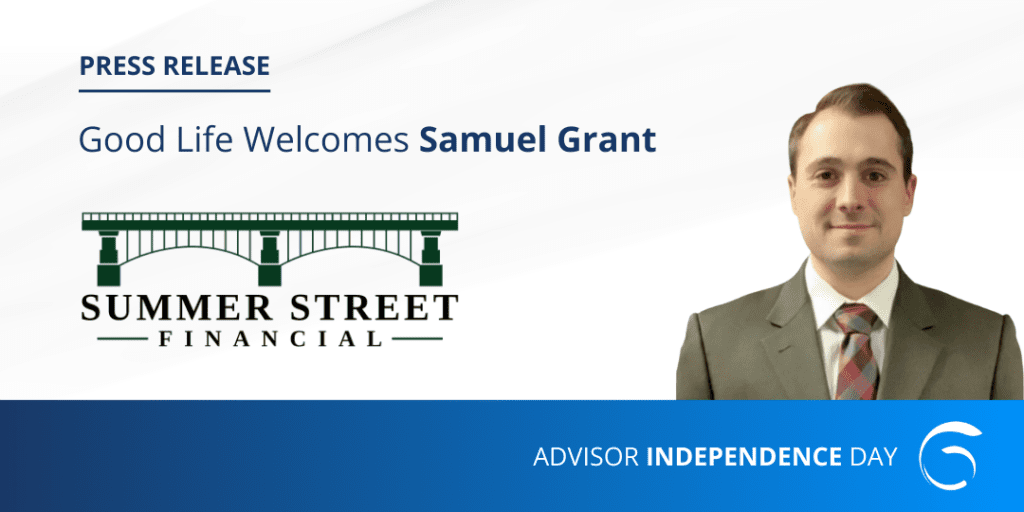 Good Life Welcomes Samuel Grant to Summer Street Financial
